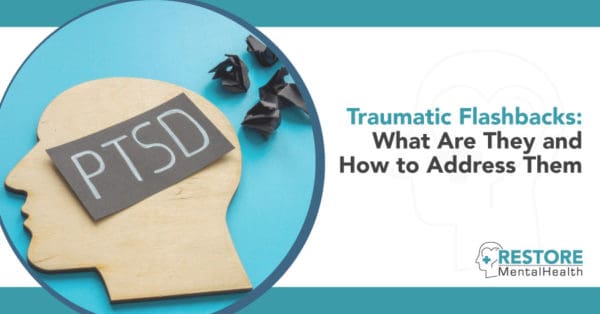 Traumatic Flashbacks: What Are They and How to Address Them - Restore ...