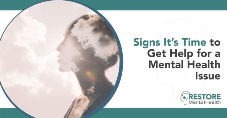 Signs It's Time to Get Help for a Mental Health Issue - Restore Mental ...
