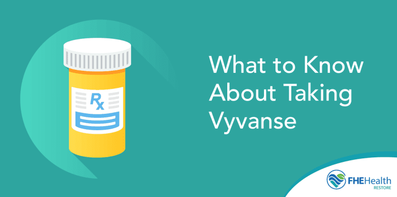 What to Know About Taking Vyvanse - Restore Mental Health | Inpatient ...