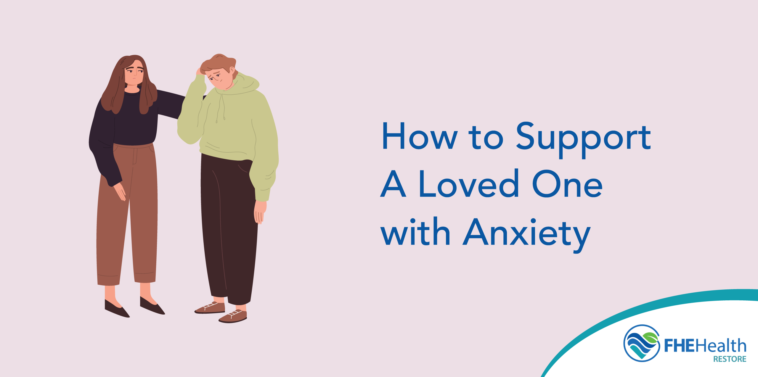 How To Support A Loved One With Anxiety Restore Mental Health